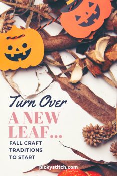 Turn Over a New Leaf ... Fall Craft Traditions to Start • Picky Stitch