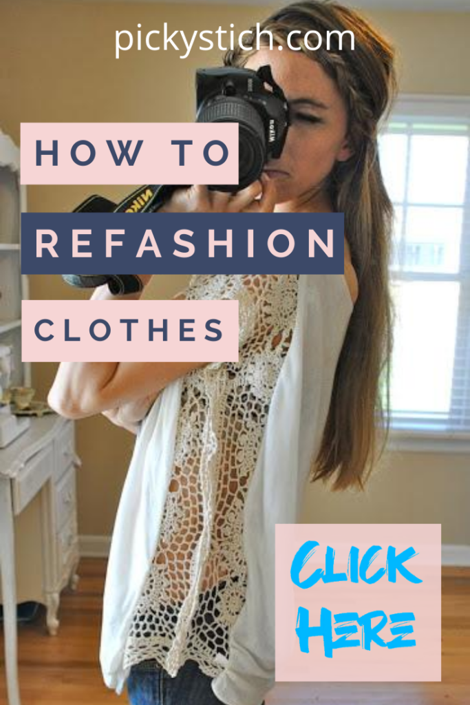 10 Ways to Refashion Your Clothes • Picky Stitch